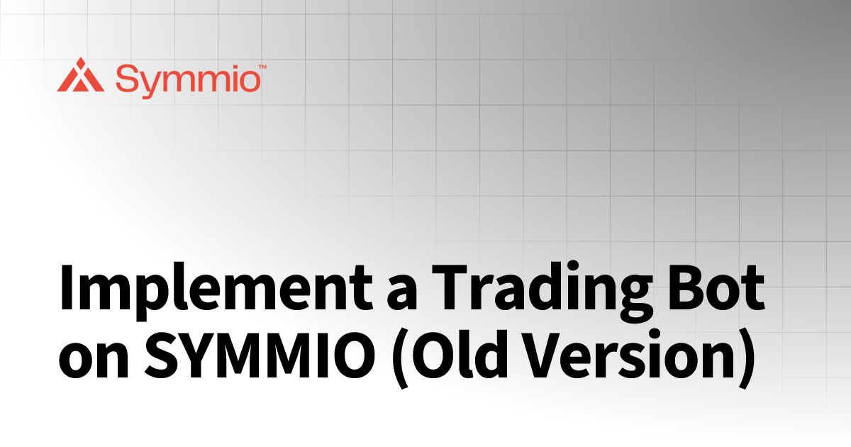 Implement a Trading Bot on SYMMIO (Old Version) | SYMMIO Protocol Gitbook